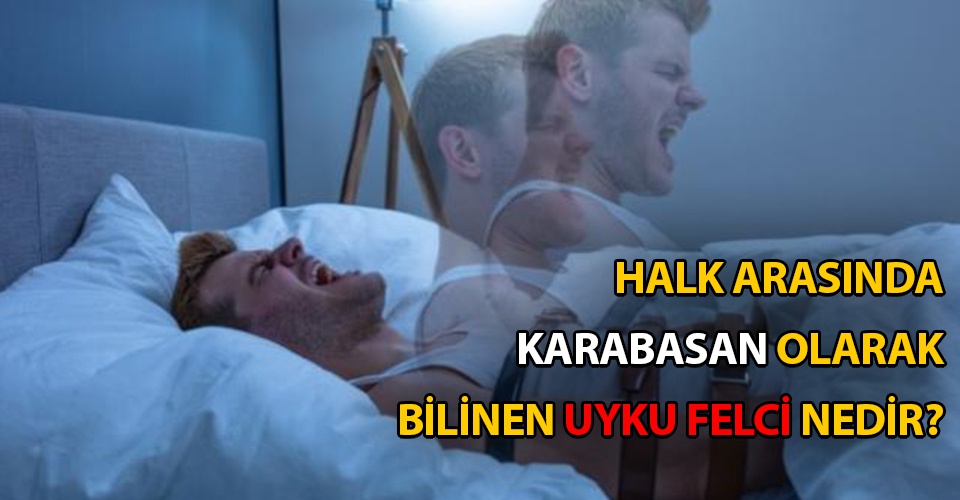 Halk arasında karabasan olarak bilinen uyku felci nedir?